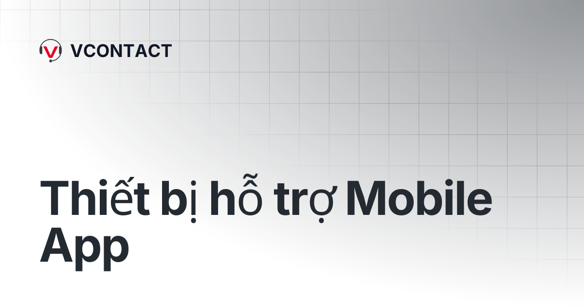 Thiết bị hỗ trợ Mobile App | VCONTACT